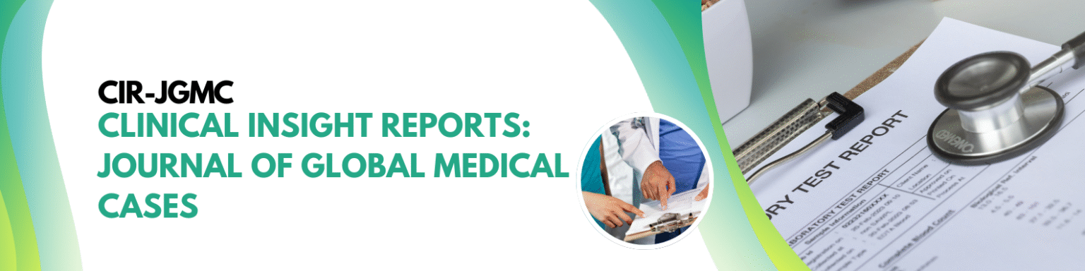 Clinical Insight Reports: Global Medical Cases Journal